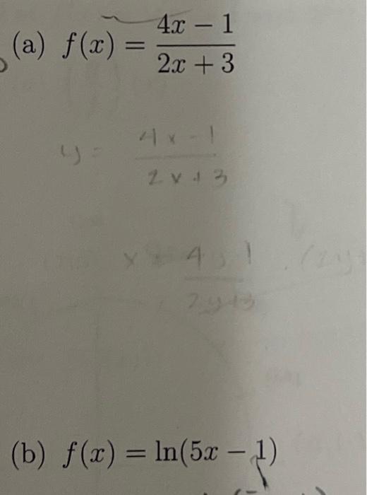 Solved (a) f(x)=2x+34x−1 y=2x+34x−1 (b) f(x)=ln(5x−1) | Chegg.com
