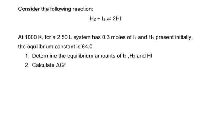 Solved Consider the following reaction: H2+I2⇌2HI At 1000 K, | Chegg.com
