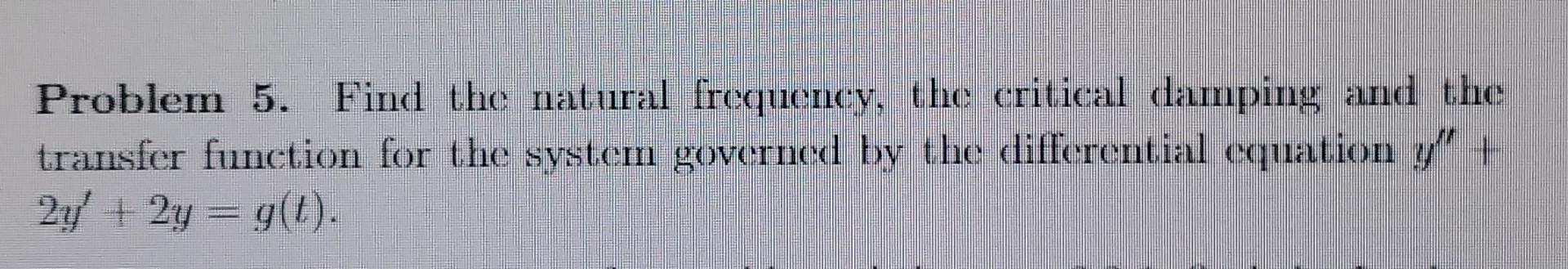 Solved Problem 5. Find the natural frequency, the critical | Chegg.com