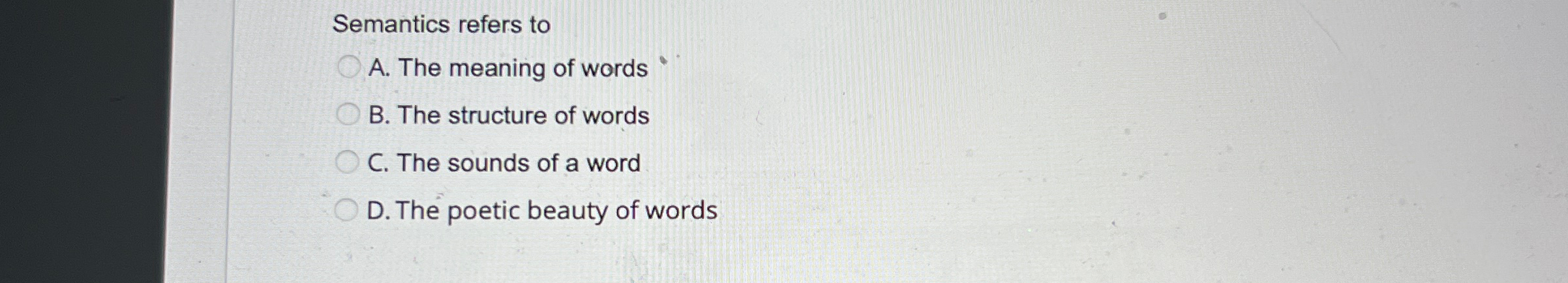 Solved Semantics refers toA. ﻿The meaning of wordsB. ﻿The | Chegg.com