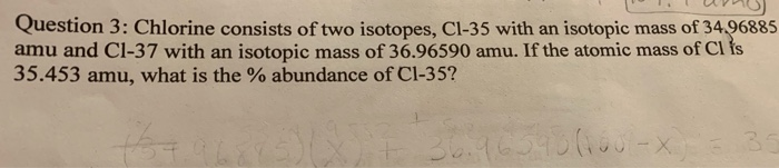 Solved Question 3: Chlorine consists of two isotopes, C1-35 | Chegg.com