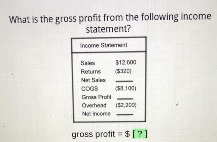 Solved What is the gross profit from the following income | Chegg.com