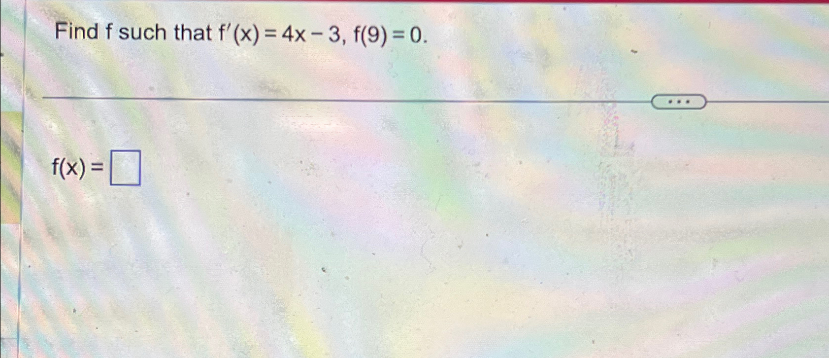 Solved Find f ﻿such that f'(x)=4x-3,f(9)=0f(x)= | Chegg.com