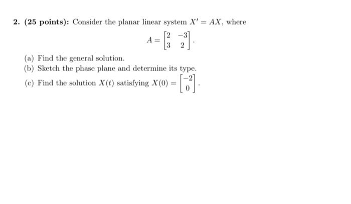 Solved 2. (25 points): Consider the planar linear system | Chegg.com