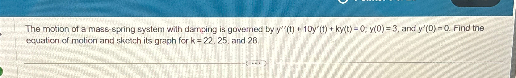 Solved The motion of a mass-spring system with damping is | Chegg.com