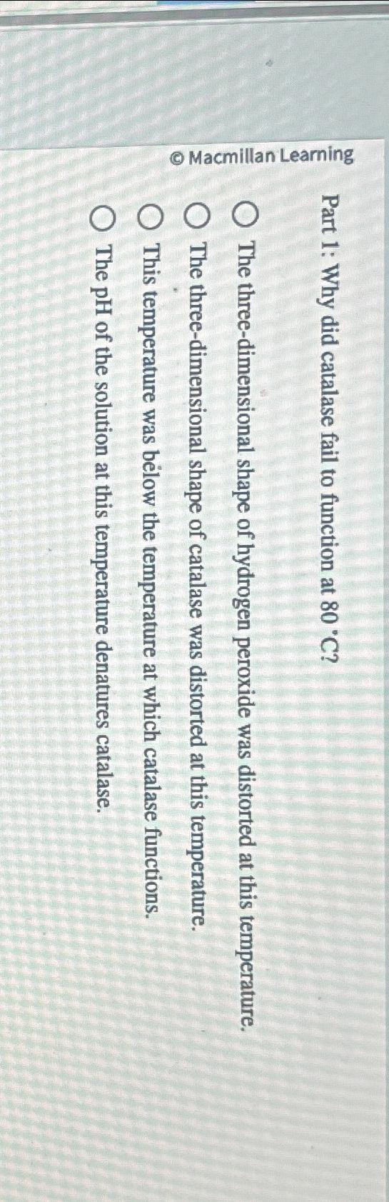 Solved Part 1: Why did catalase fail to function at | Chegg.com