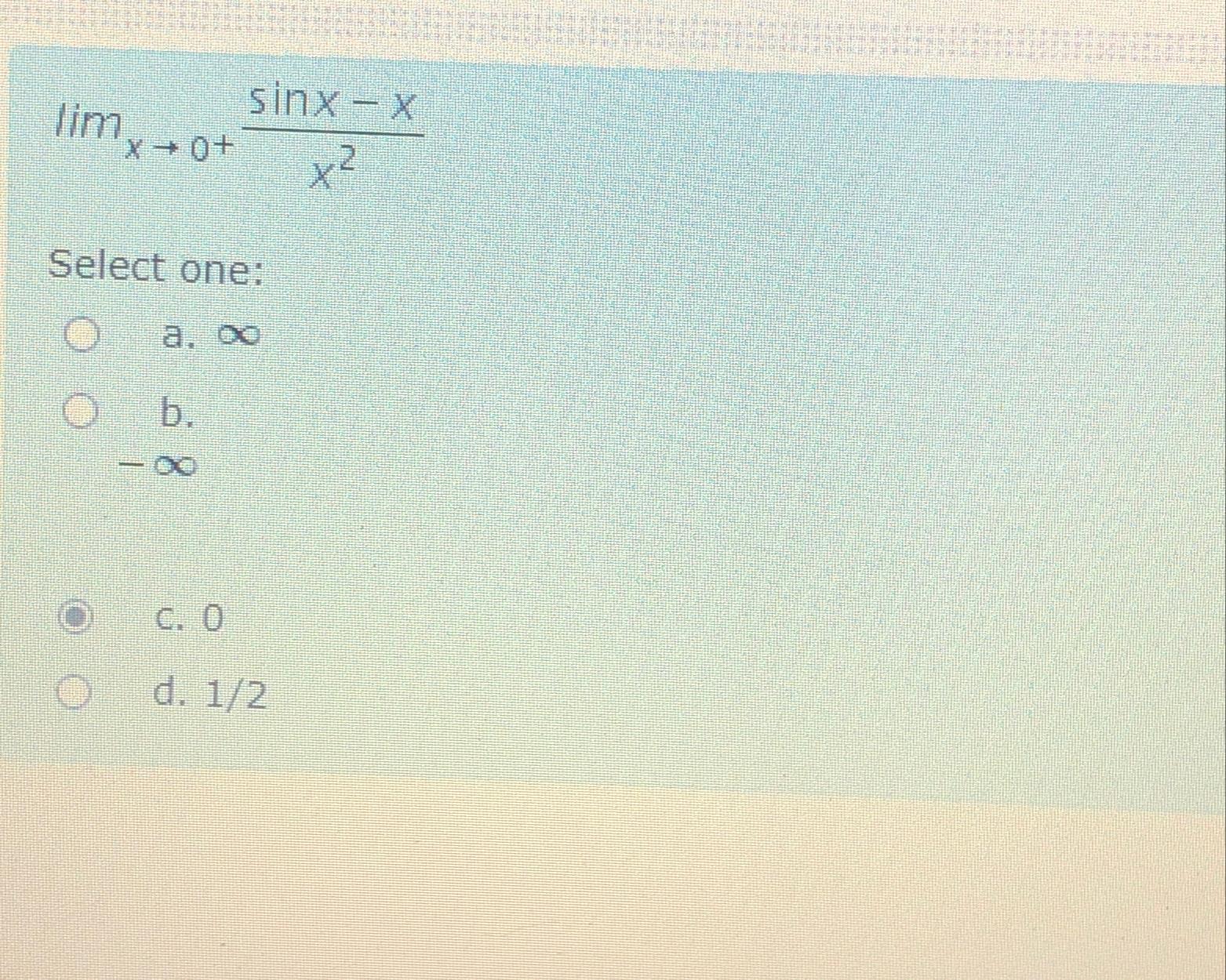 Solved limx→0+sinx-xx2Select one:a. ∞b.-∞C. 0d. 12 | Chegg.com