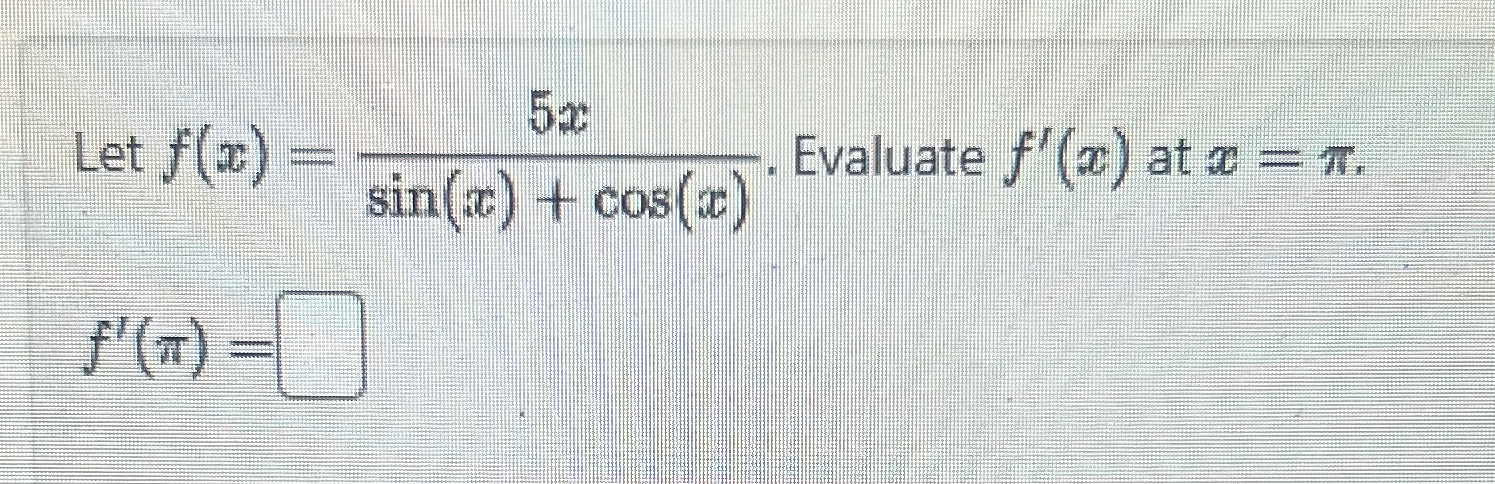 Solved Let f(x)=5xsin(x)+cos(x). ﻿Evaluate f'(x) ﻿at | Chegg.com