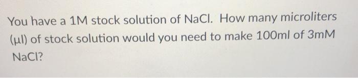 Solved You have a 1M stock solution of NaCl. How many | Chegg.com