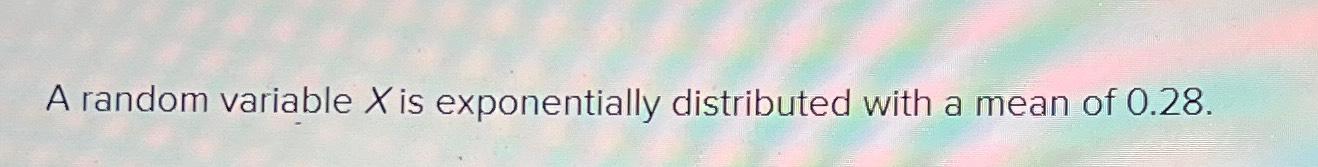 Solved A random variable x ﻿is exponentially distributed | Chegg.com