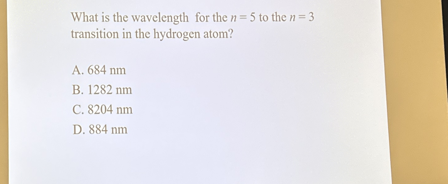 Solved What is the wavelength for the n=5 ﻿to the n=3 | Chegg.com