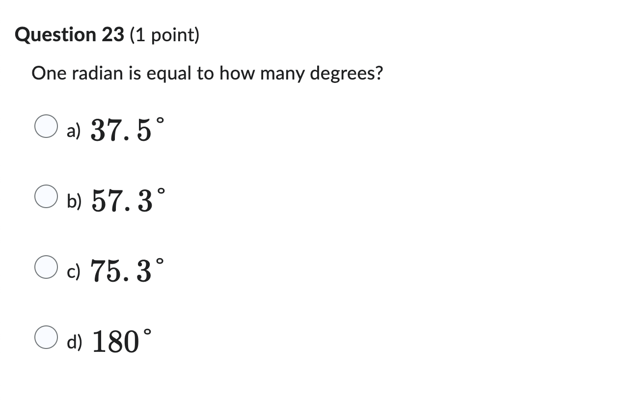 Solved Question 23 (1 ﻿point)One radian is equal to how many | Chegg.com