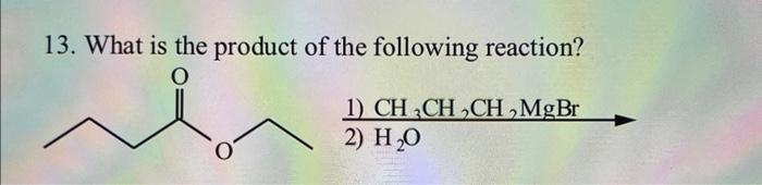 Solved 13. What is the product of the following reaction? 1) | Chegg.com