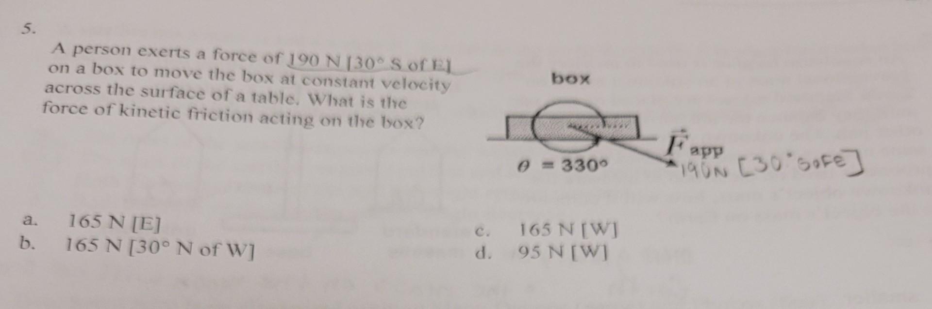 Solved 5. A person exerts a force of 190 N[30∘S of E] on a | Chegg.com
