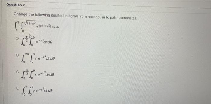 Solved Question 2 Change the following iterated integrals | Chegg.com