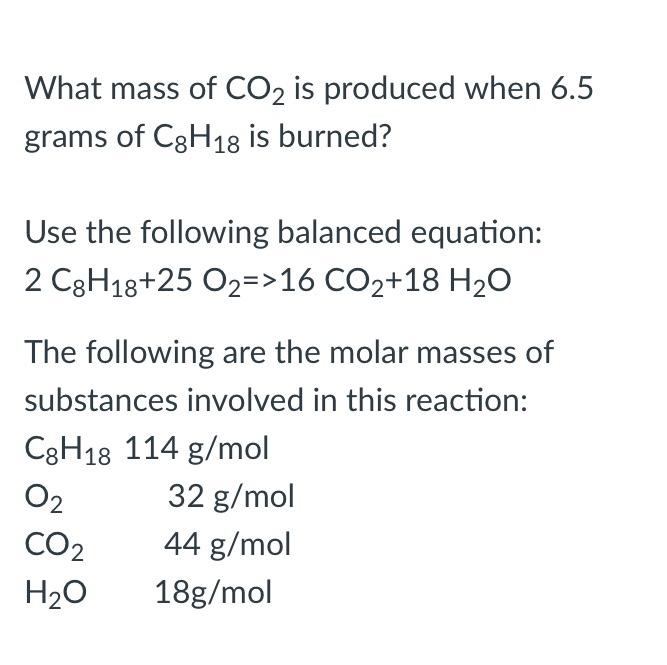 Solved What mass of CO2 is produced when 6.5 grams of C8H18 | Chegg.com