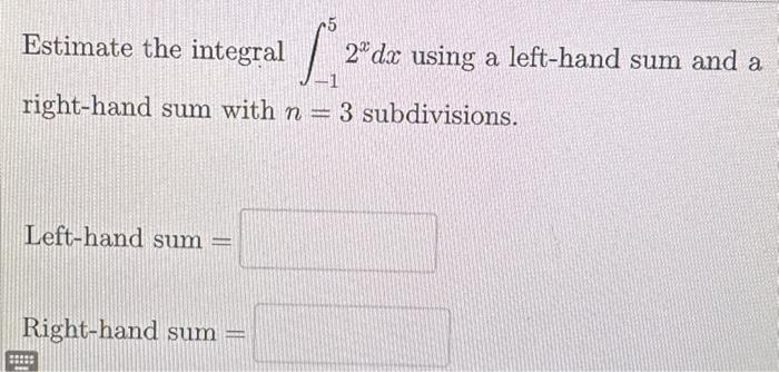 Solved Estimate the integral ∫−152xdx using a left-hand sum | Chegg.com