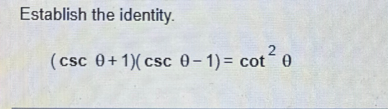 Solved Establish the identity.(cscθ+1)(cscθ-1)=cot2θ | Chegg.com