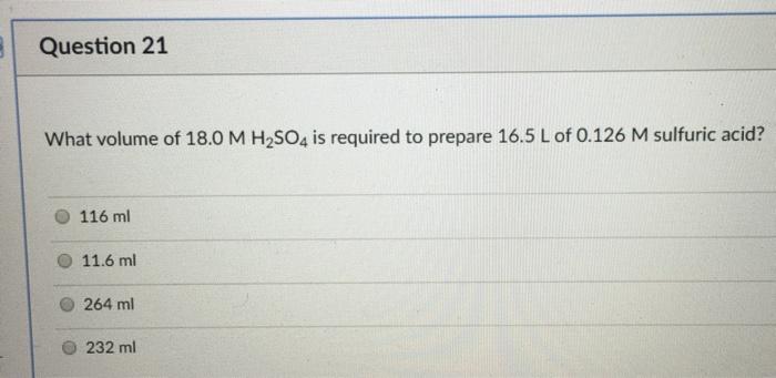 Solved Question 21 What volume of 18.0 M H2SO4 is required | Chegg.com