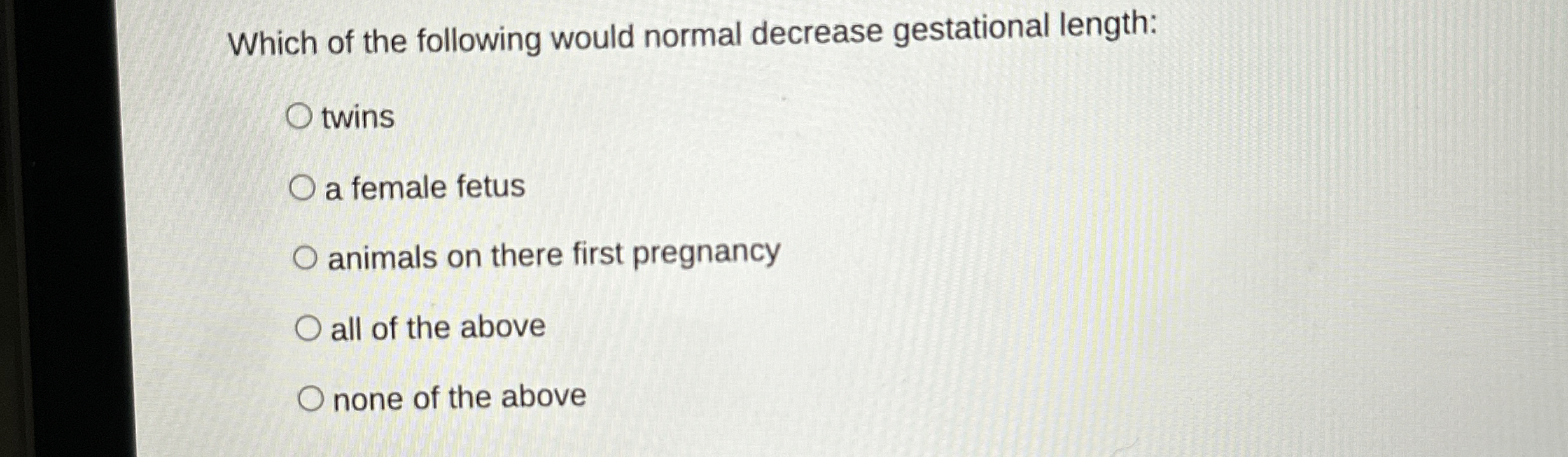 Solved Which of the following would normal decrease | Chegg.com