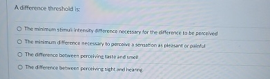 Solved A difference threshold is:The minimum stimuli | Chegg.com