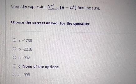 Solved Given the expression ∑n=36(n-n4) ﻿find the sum.Choose | Chegg.com