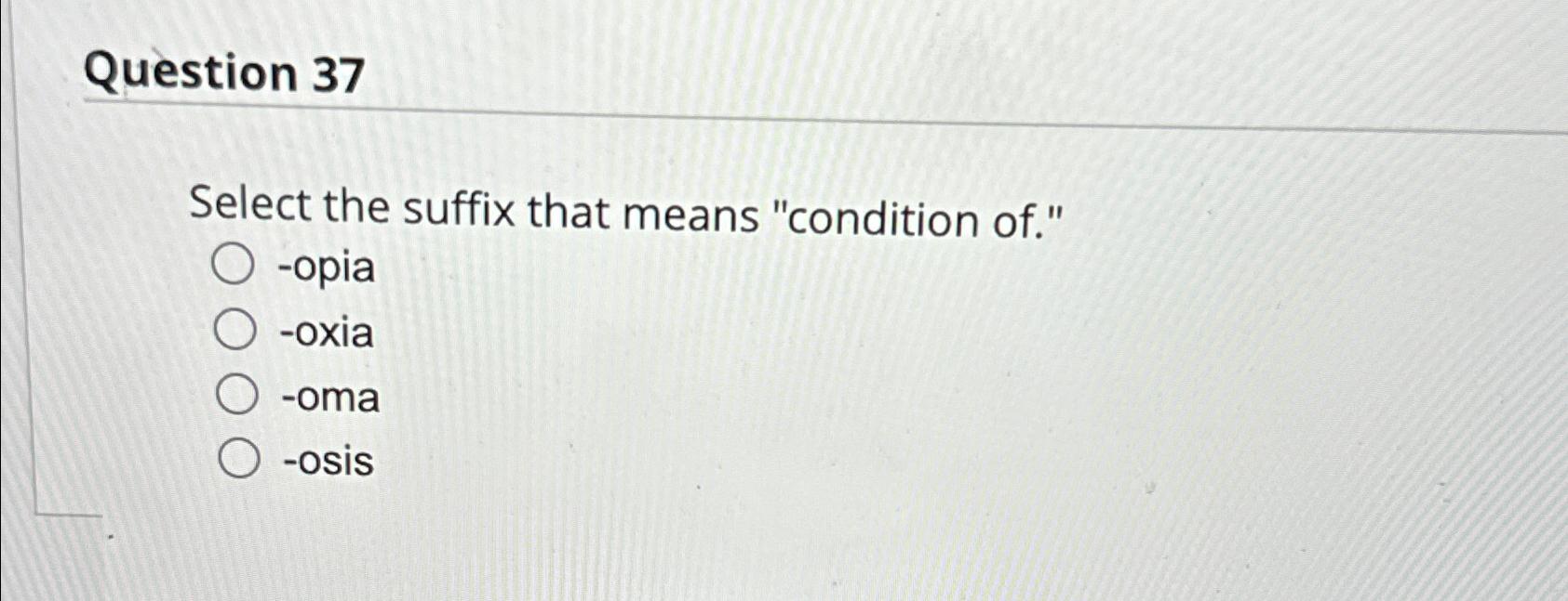 Solved Question 37Select the suffix that means "condition | Chegg.com