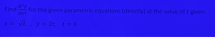 Solved Find dx2d2y for the given parametric equations | Chegg.com