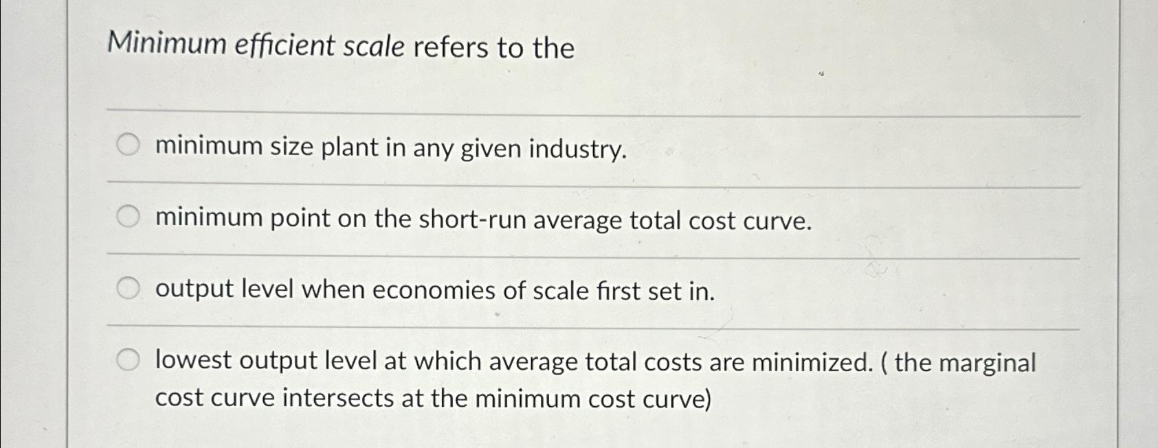 Solved Minimum efficient scale refers to theminimum size | Chegg.com