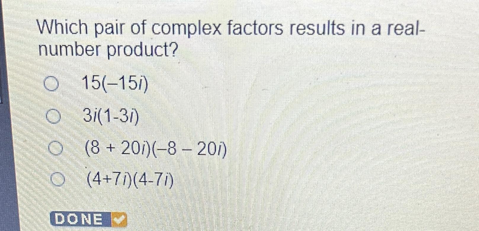 Solved Which pair of complex factors results in a realnumber | Chegg.com