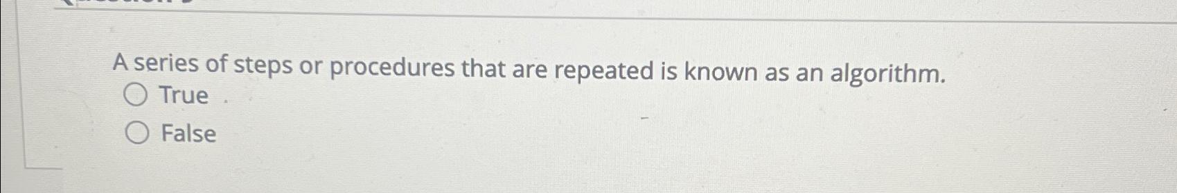 Solved A series of steps or procedures that are repeated is | Chegg.com
