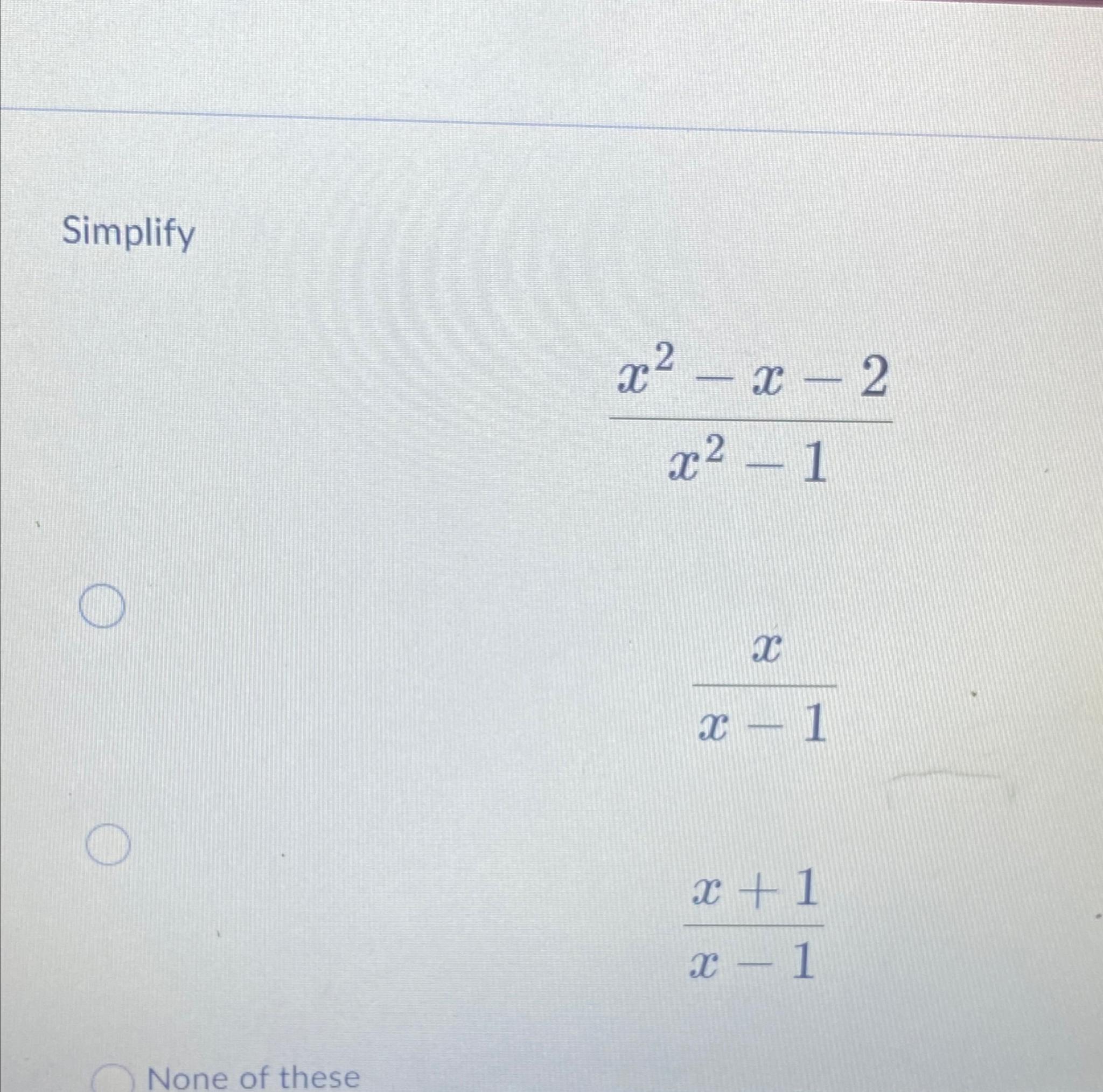 Solved Simplifyx2-x-2x2-1xx-1x+1x-1 | Chegg.com