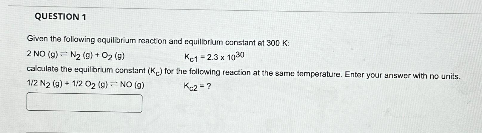Solved QUESTION 1Given the following equilibrium reaction | Chegg.com