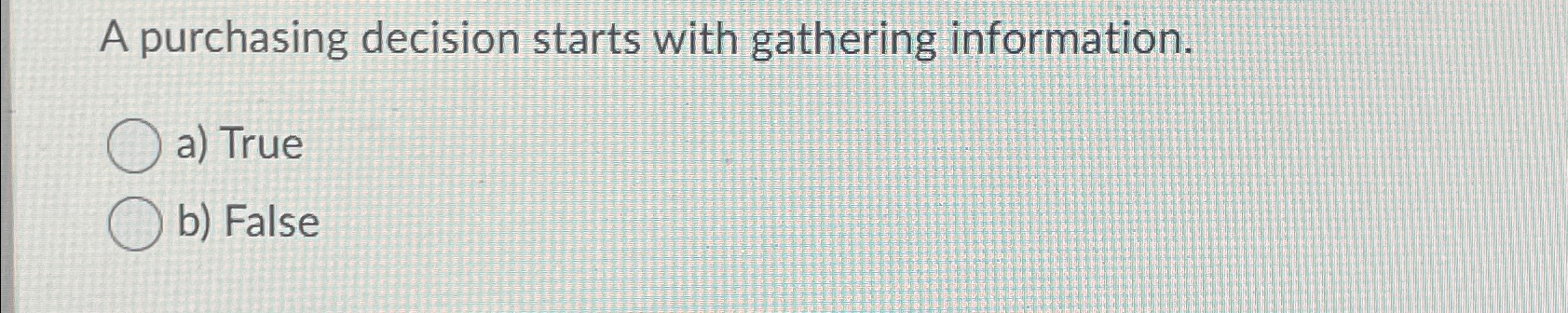 Solved A purchasing decision starts with gathering | Chegg.com