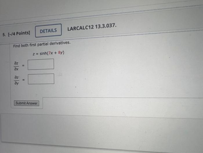 Solved Find both first partial derivatives. z=sinh(7x+8y) | Chegg.com