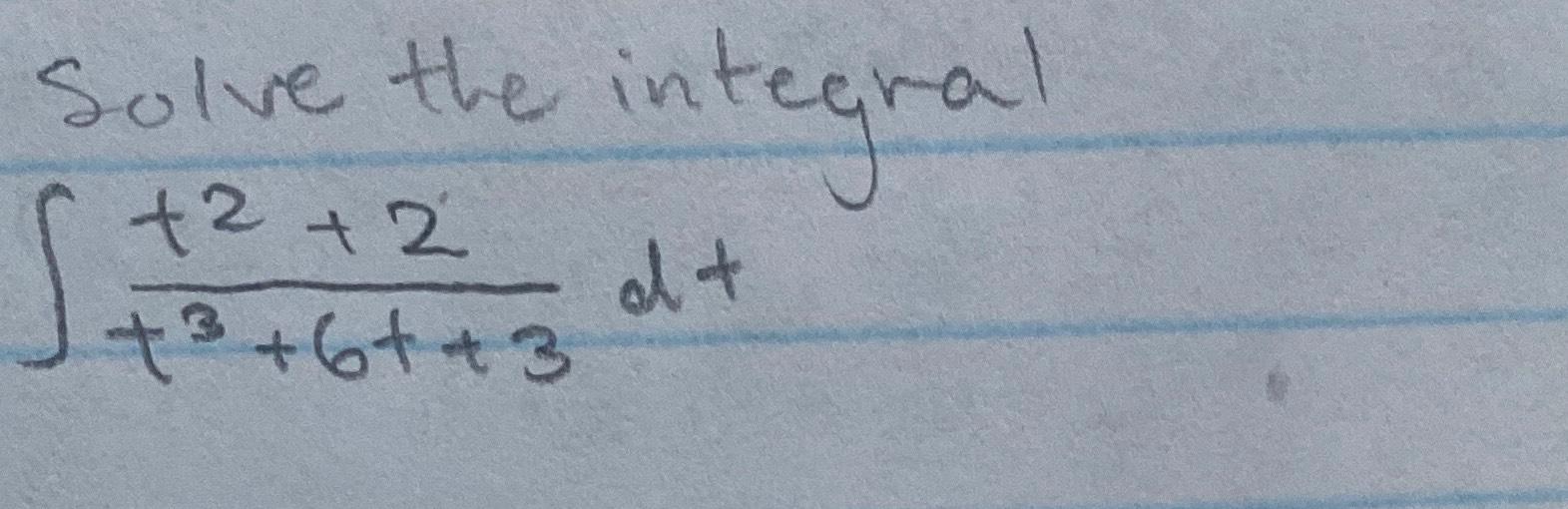 Solved Solve the integral∫﻿﻿t2+2t3+6t+3dt | Chegg.com