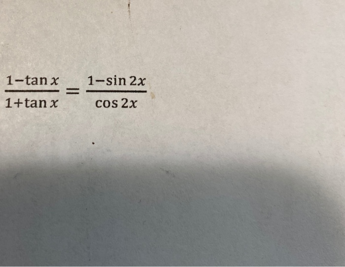 Solved 1-tan x 1-sin 2x 1+tan x cos 2x | Chegg.com