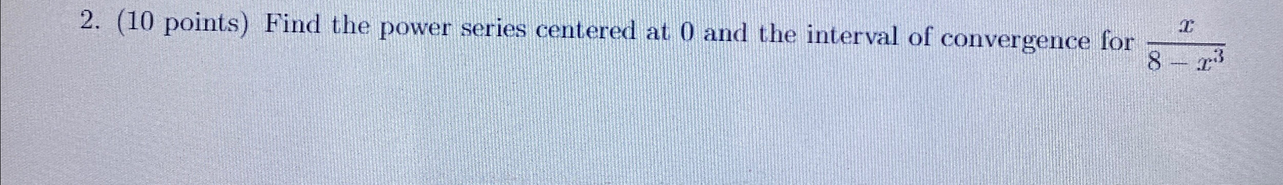 Solved (10 points) Find the power series centered at 0 | Chegg.com Solved (10 points) Find the power series centered at 0 | Chegg.com