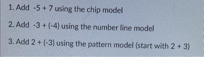 Solved 1. Add −5+7 using the chip model 2. Add −3+(−4) using | Chegg.com