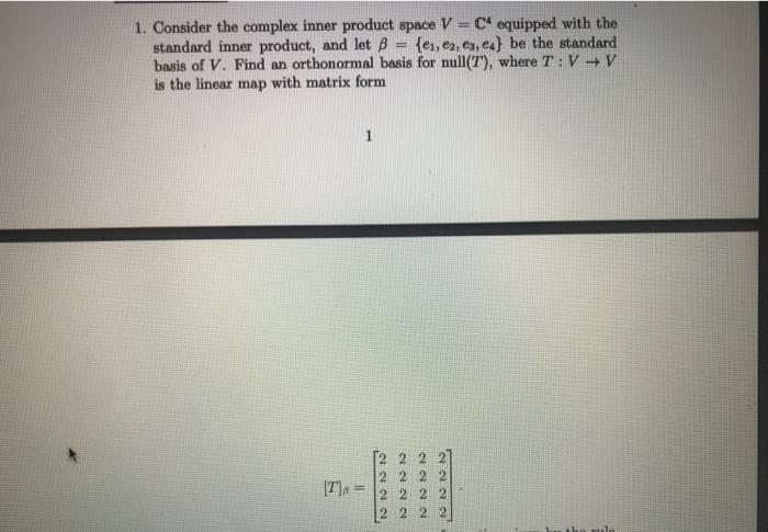 Solved 1. Consider the complex inner product space V = C4 | Chegg.com