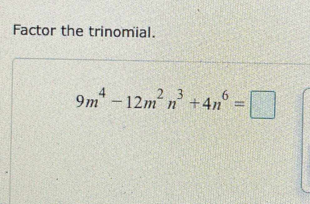 Solved Factor the trinomial.9m4-12m2n3+4n6= | Chegg.com