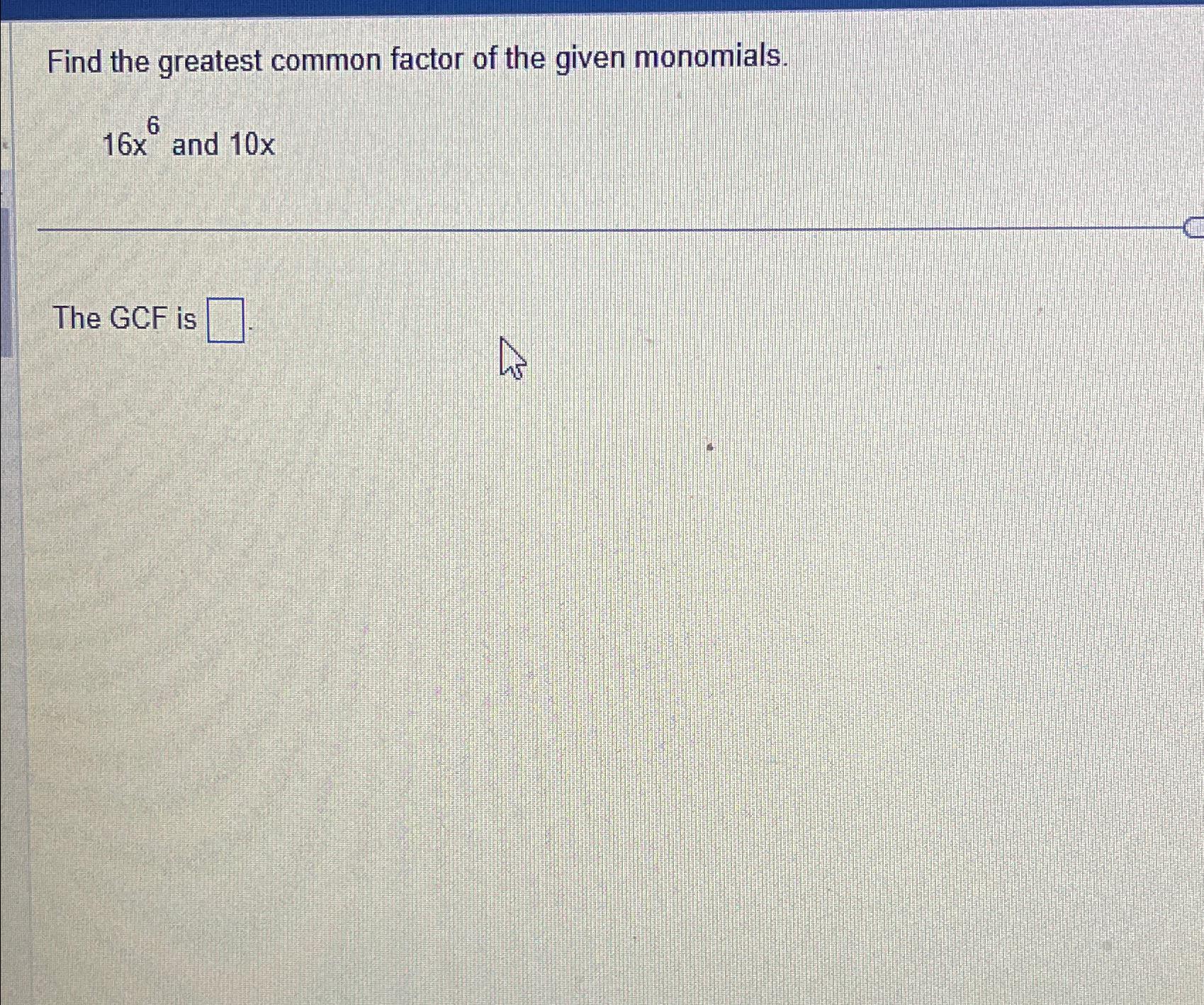 Solved Find the greatest common factor of the given | Chegg.com