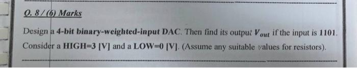 Solved O. 8/(6) Marks binary-weighted-input DAC. Then find | Chegg.com