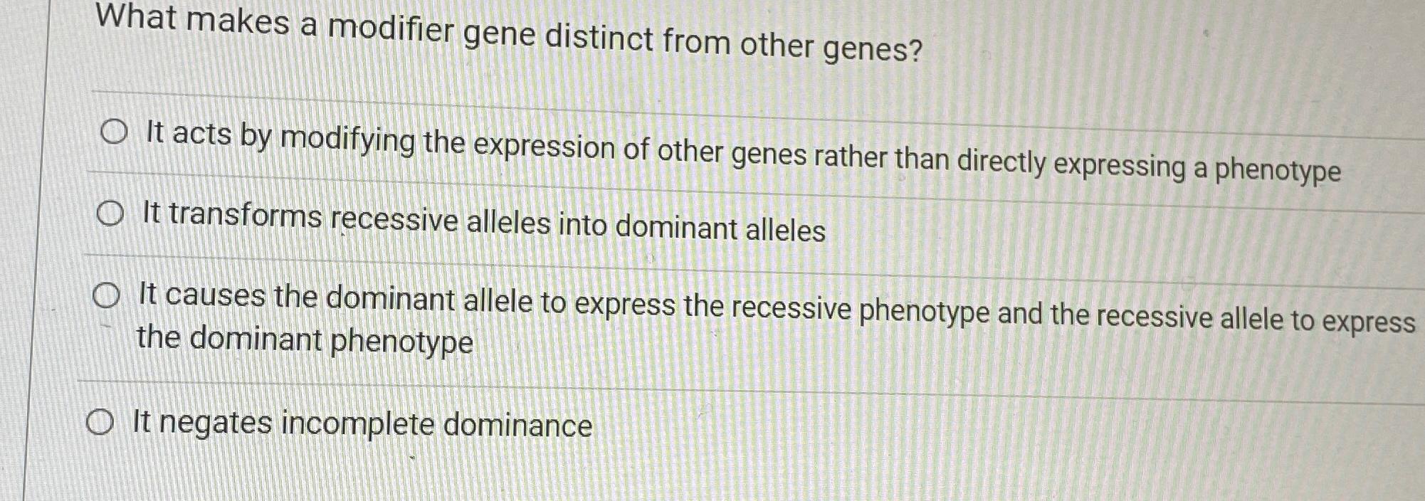 Solved What makes a modifier gene distinct from other | Chegg.com