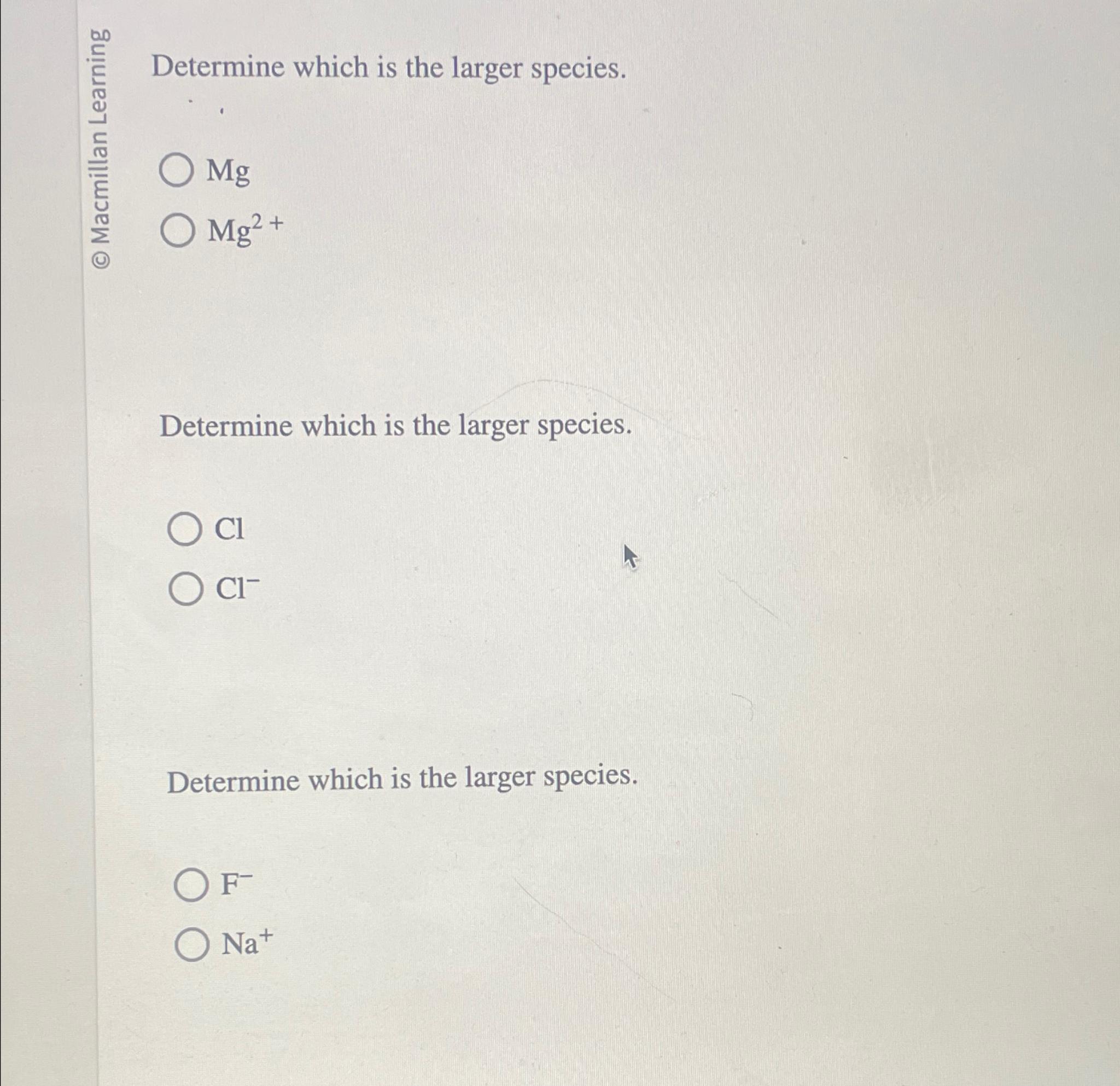 Solved Determine which is the larger species.MgMg2+Determine | Chegg.com