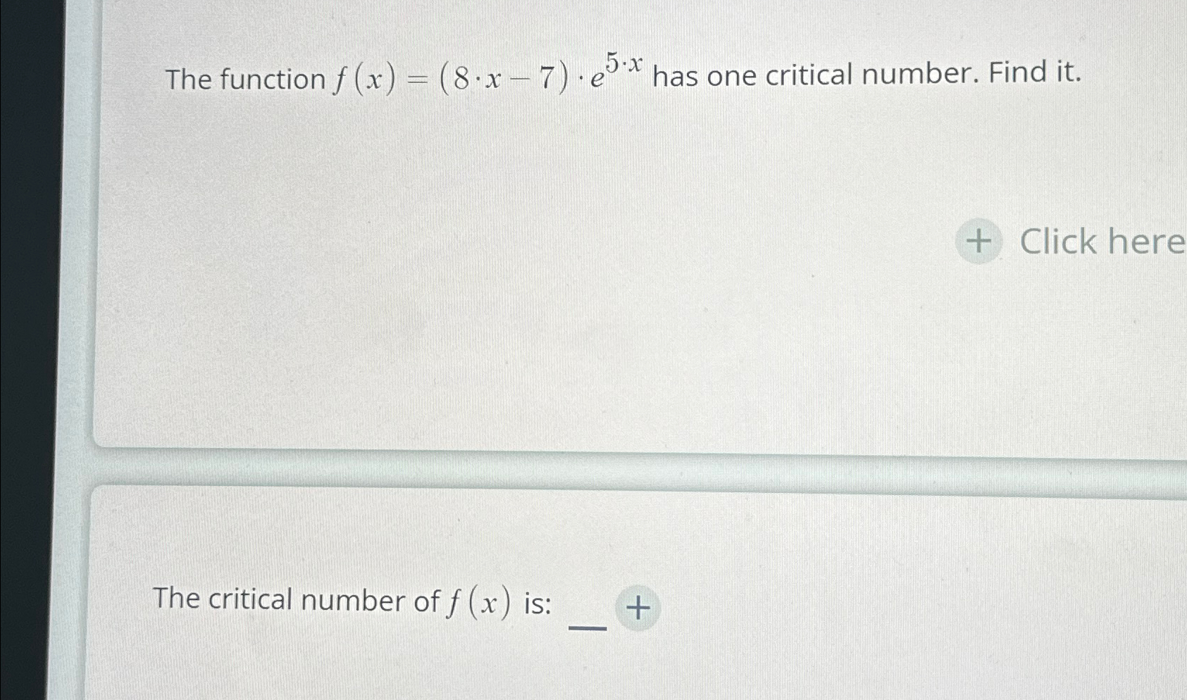 Solved The function f(x)=(8*x-7)*e5*x ﻿has one critical | Chegg.com