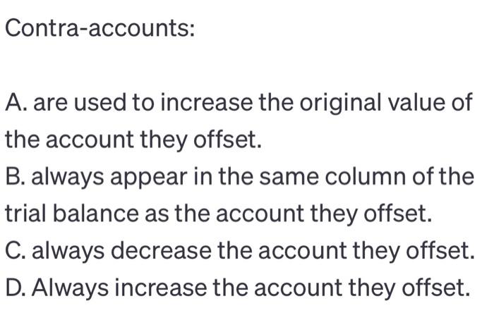 Solved Contra-accounts: A. are used to increase the original | Chegg.com