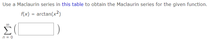 Solved Use a Maclaurin series in this table to obtain the | Chegg.com