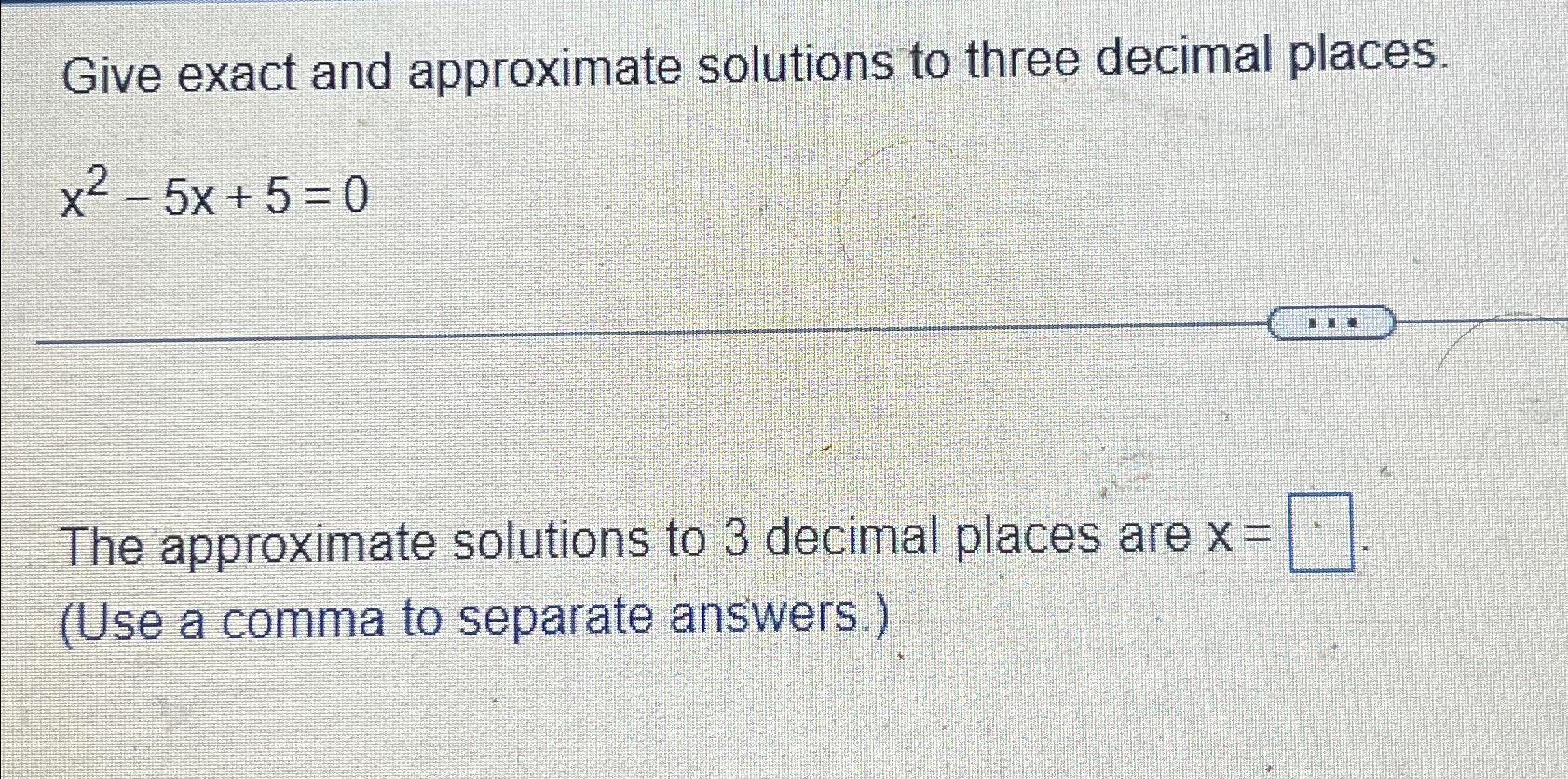 Solved Give exact and approximate solutions to three decimal | Chegg.com