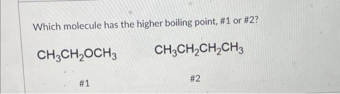 Solved Which molecule has the higher boiling point, #1 or | Chegg.com